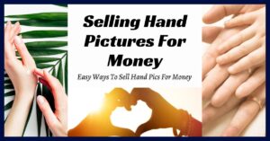 Selling Hand Pictures: Top Ways To Sell Hand Pics For Money 2024