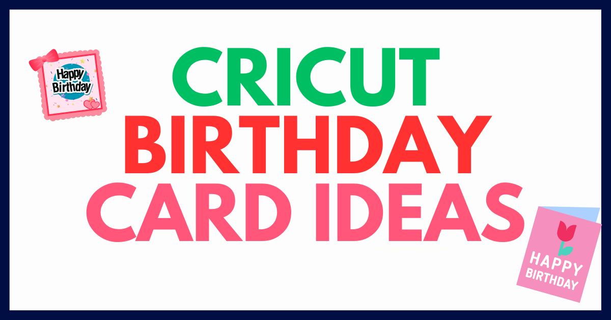 20+ Cricut Birthday Card Ideas Everyone Will Love