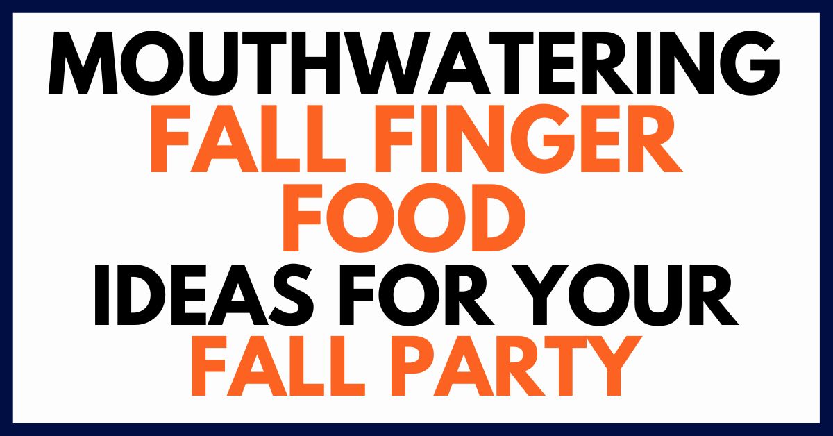 16 Best Fall Finger Foods For Your Fall Party